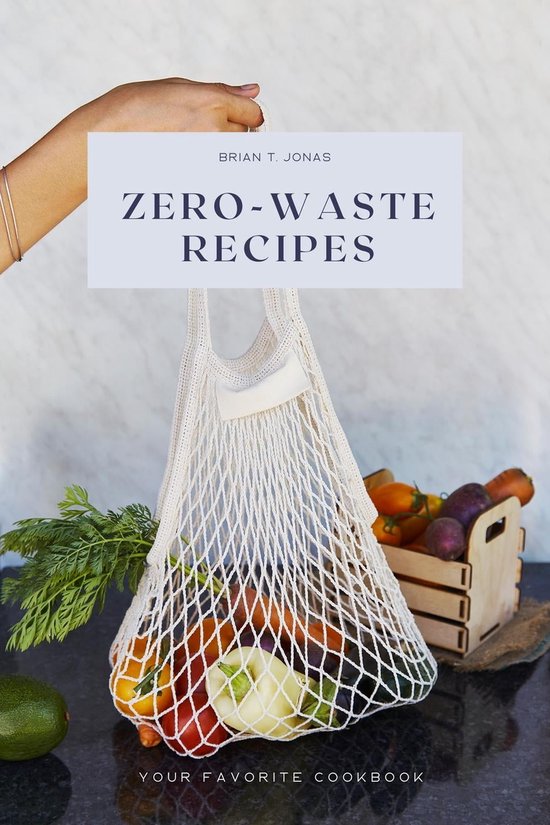 Zero-Waste Recipes (ebook), Brian T. Jonas | 9798223274308 | Boeken | bol