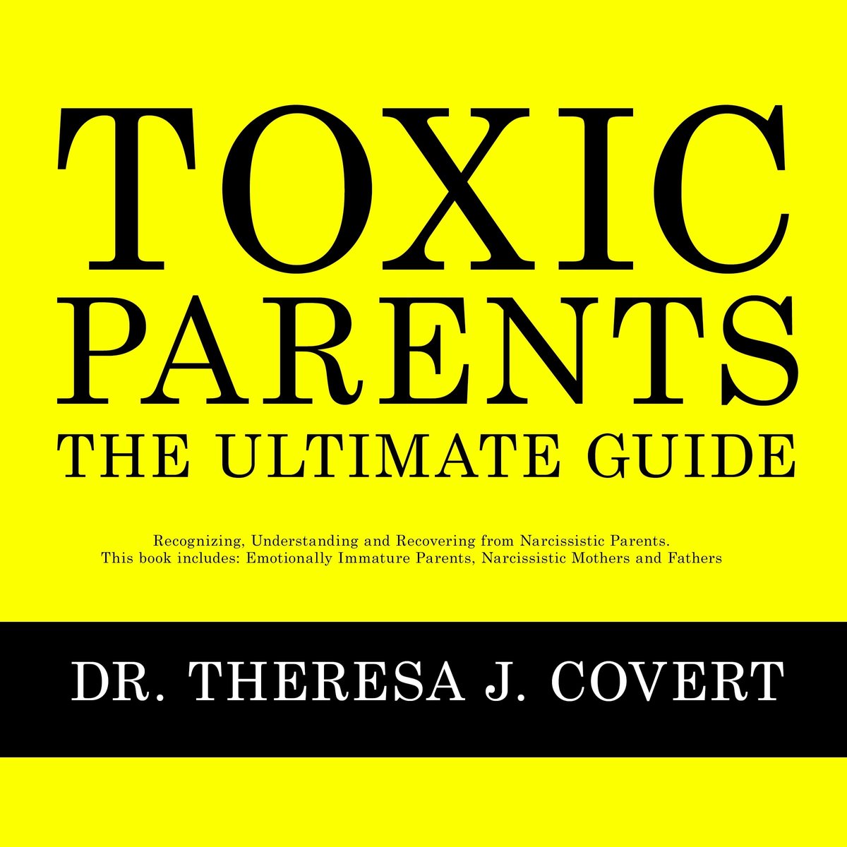 Toxic Parents - The Ultimate Guide, Dr. Theresa J. Covert ...