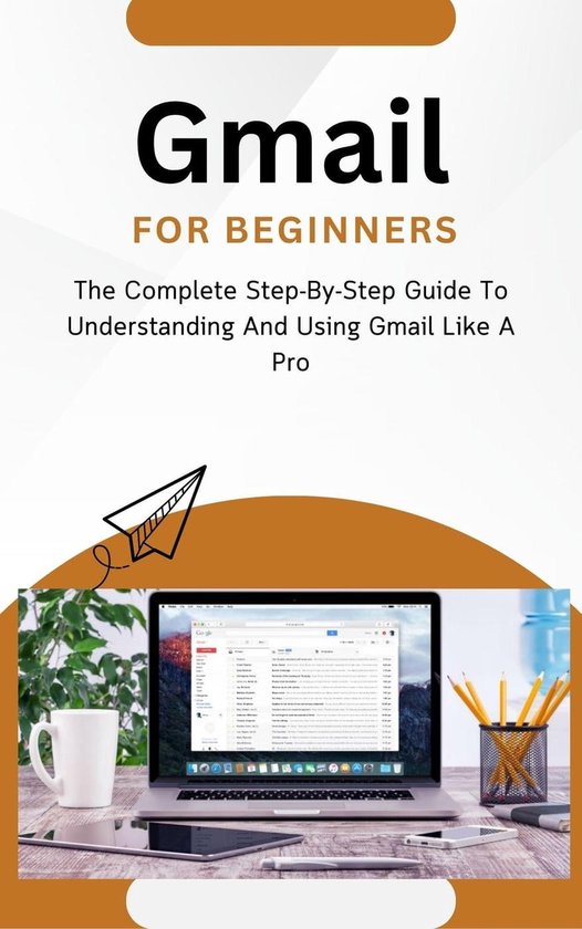 Gmail For Beginners: The Complete Step-By-Step Guide To Understanding ...