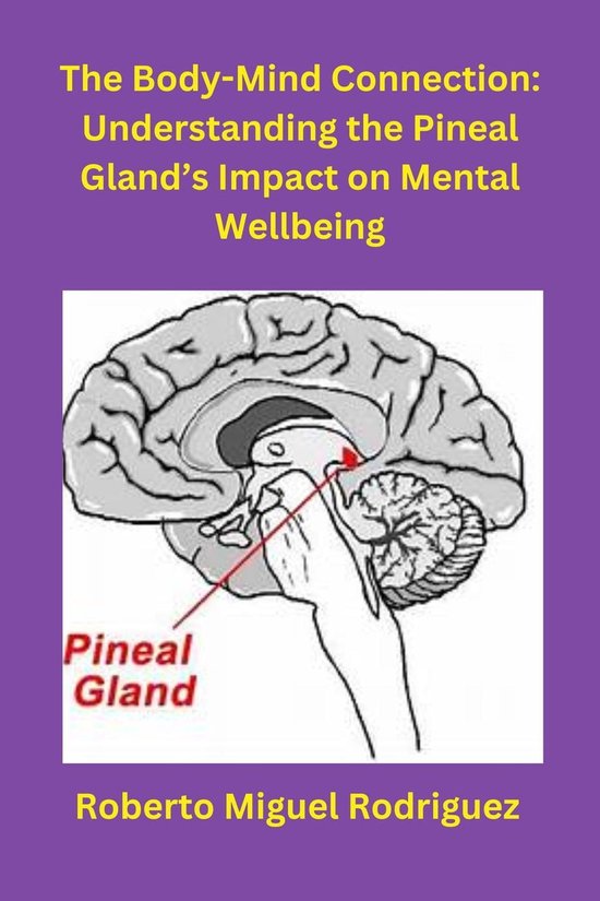 The Body-Mind Connection: Understanding the Pineal Gland's Impact on ...