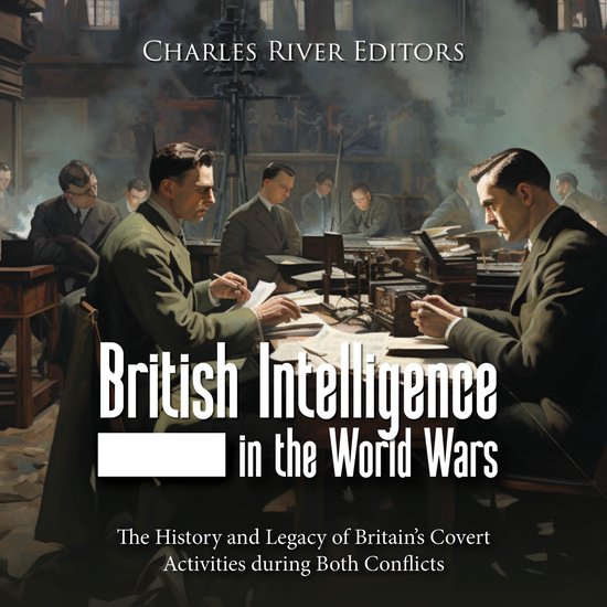 British Intelligence in the World Wars: The History and Legacy of ...