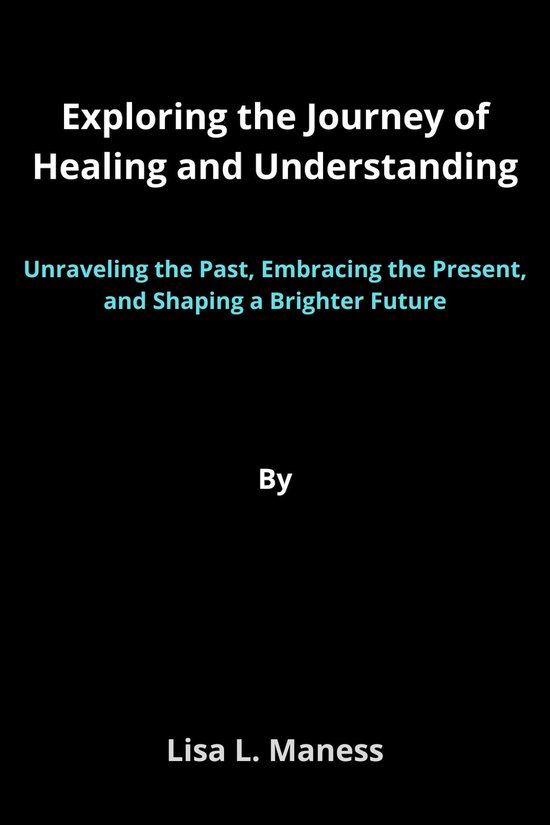 Exploring the Journey of Healing and Understanding (ebook), Lisa L ...