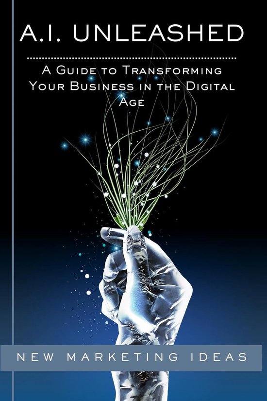 AI Unleashed 100 - A Guide to Transforming Your Business in the Digital Age (ebook),... | bol.com
