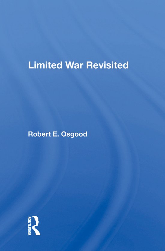 Limited War Revisited, Robert E. Osgood | 9780367021320 | Boeken | bol