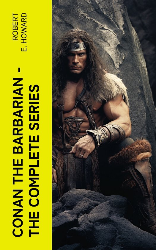 Conan the Barbarian - The Complete Series (ebook), Robert E. Howard | 4066339574090 |... | bol