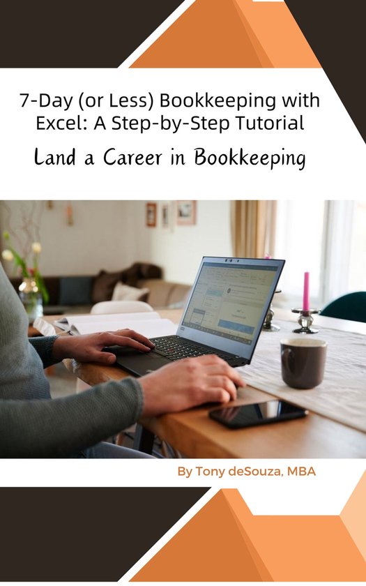 7-Day (or Less) Bookkeeping with Excel: A Step-by-Step Tutorial (ebook), Tony DeSouza,... | bol