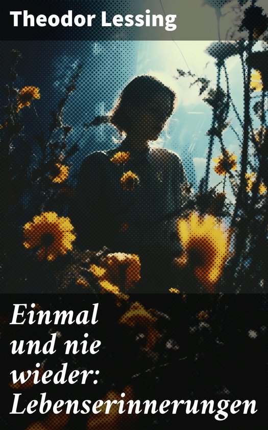 Einmal und nie wieder: Lebenserinnerungen (ebook), Theodor Lessing ...