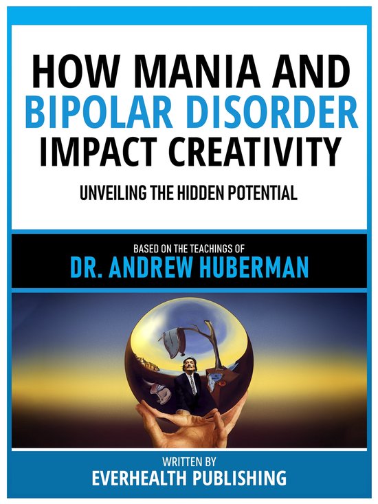 How Mania And Bipolar Disorder Impact Creativity - Based On The ...