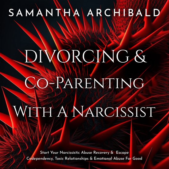 Divorcing & Co-Parenting With A Narcissist (ebook), Samantha Archibald | 9781916673885... | bol