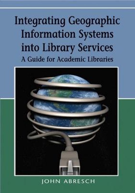 Integrating Geographic Information Systems into Library Services, John ...