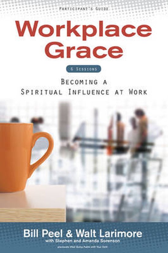 Workplace Grace: Becoming a Spiritual Influence at Work | 9780310323792 ...