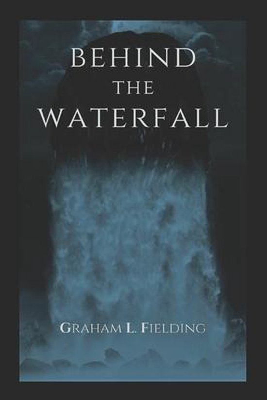 Behind the Waterfall, Graham L Fielding | 9798709433472 | Boeken | bol
