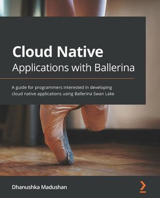 Cloud Native Applications with Ballerina | 9781800200630 | Dhanushka ...
