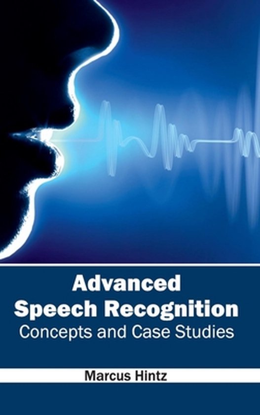 Advanced Speech Recognition: Concepts and Case Studies | 9781632400277 | Boeken | bol.com