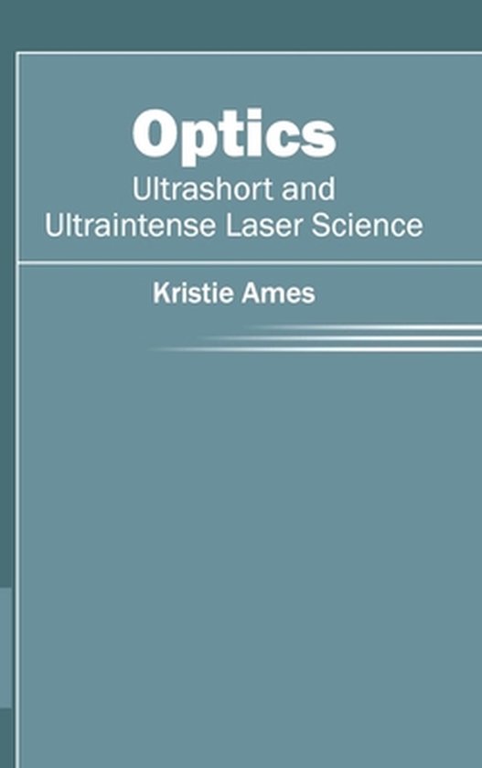 Optics: Ultrashort and Ultraintense Laser Science | 9781632404039 ...