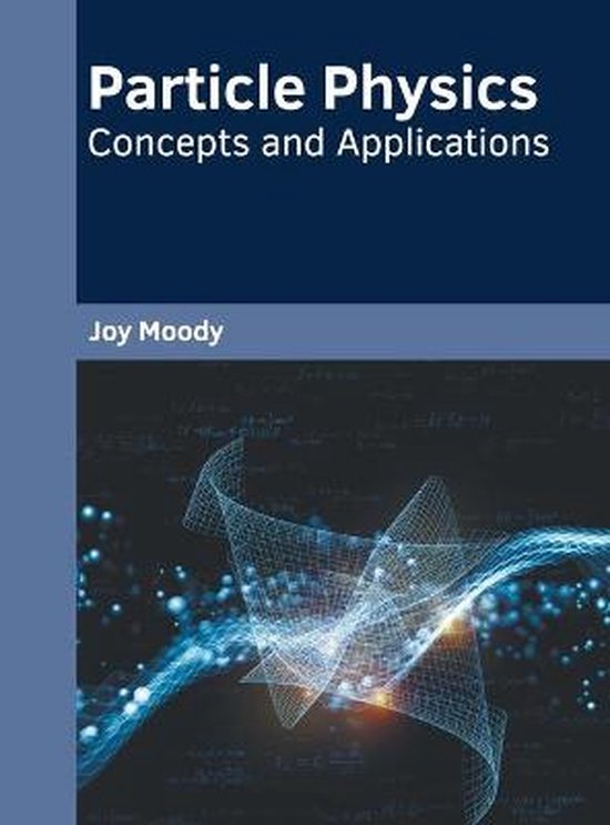 Particle Physics: Concepts and Applications | 9781647283612 | Boeken | bol