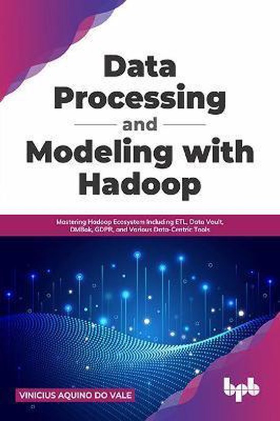 Data Processing and Modeling with Hadoop: Mastering Hadoop Ecosystem Including ETL,... | bol.com