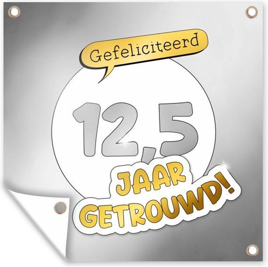 Tuin poster Huwelijk - Gefeliciteerd 12,5 jaar getrouwd! - Spreuken ...