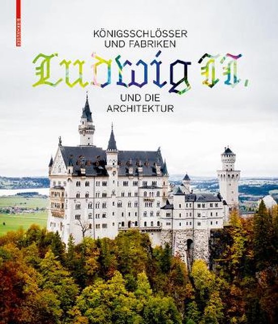K nigsschl sser und Fabriken Ludwig II. und die Architektur | 9783035615357 | Boeken | bol.com