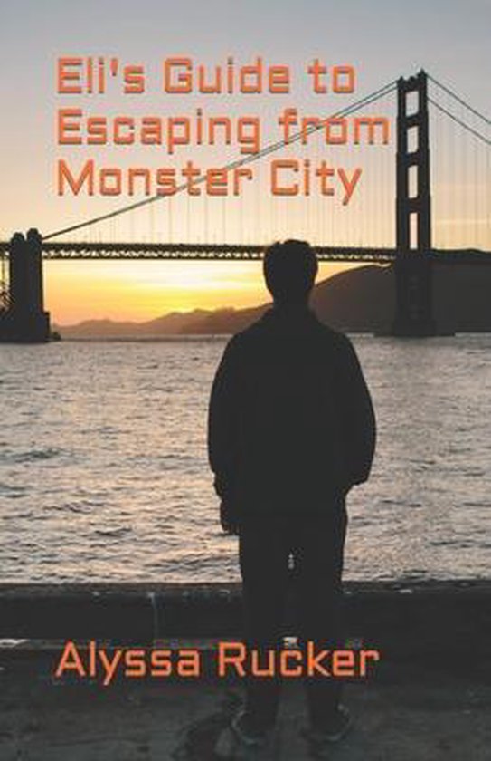 Eli vs. Monster City- Eli's Guide to Escaping from Monster City, Alyssa ...