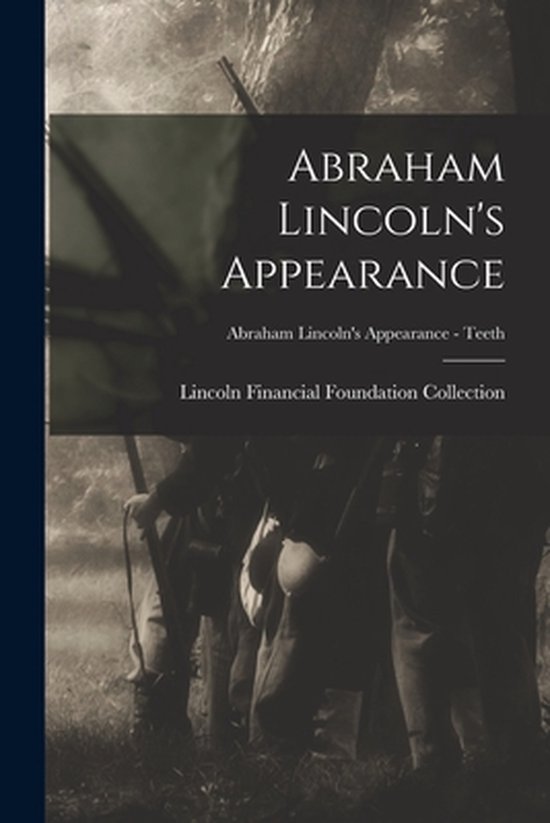 Abraham Lincoln's Appearance; Abraham Lincoln's Appearance - Teeth ...
