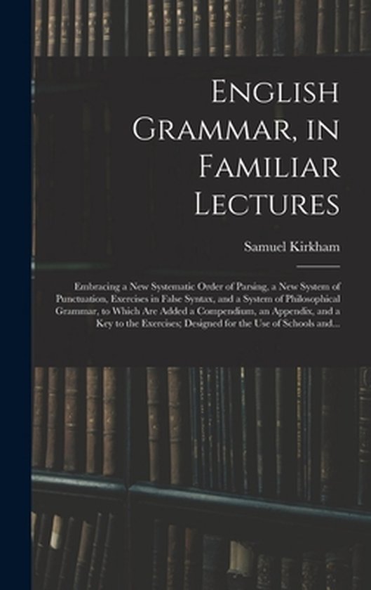 English Grammar, in Familiar Lectures | 9781013491092 | Samuel Kirkham ...