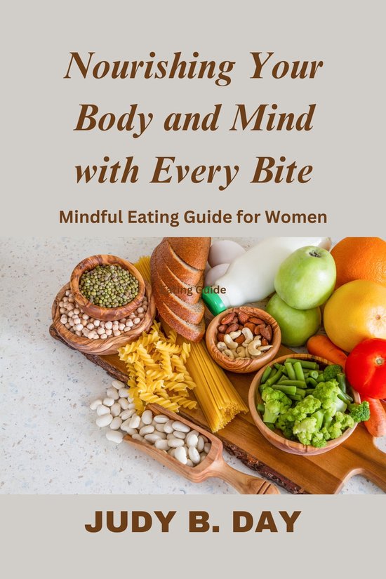 Nourishing Your Body and Mind with Every Bite: Mindful Eating Guide for ...