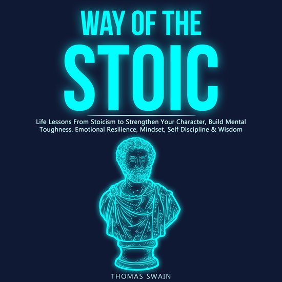 Way of the Stoic Life Lessons From Stoicism to Strengthen Your ...