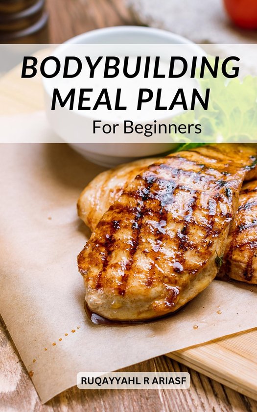 Bodybuilding Meal Plan For Beginners (ebook), Ruqayyahl R Ariasf ...
