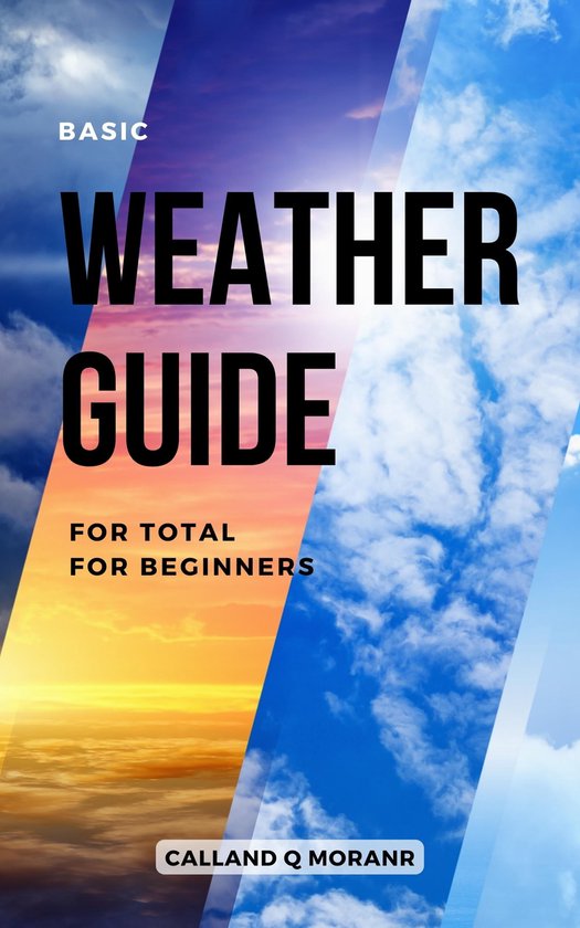 Basic Weather Guide For Total For Beginners (ebook), Calland Q Moranr | 1230006466138... | bol.com