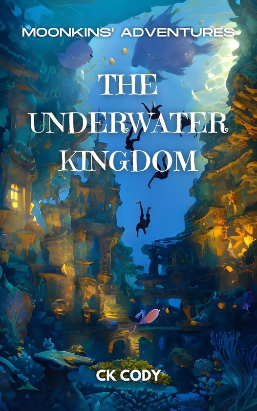 Moonkins’ Adventures 1 - The Underwater Kingdom (ebook), CK Cody ...