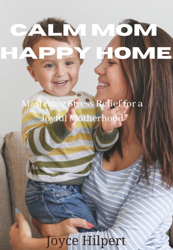 Calm Mom Happy Home Ebook Joyce Hilpert 1230006525712 Boeken