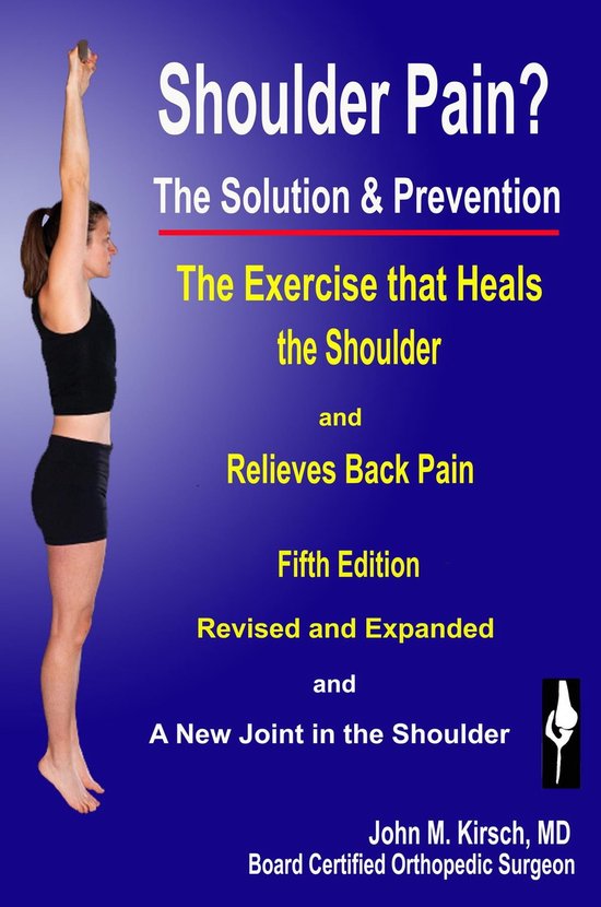 Shoulder Pain? The Solution & Prevention (ebook), John M. Kirsch M.D. | 9780578604992... | bol