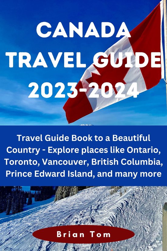 CANADA TRAVEL GUIDE 2023-2024 (ebook), Brian Tom | 1230006514037 | Boeken | bol.com