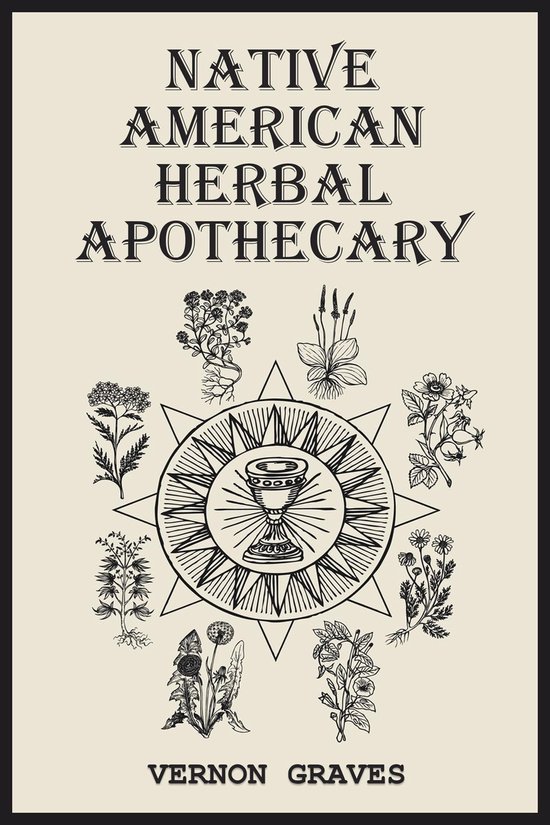NATIVE AMERICAN HERBAL APOTHECARY (ebook), Vernon Graves | 9783988313652 | Boeken | bol.com