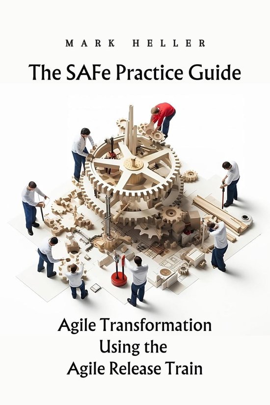 The SAFe Practice Guide: Agile Transformation Using the Agile Release Train (ebook),... | bol.com