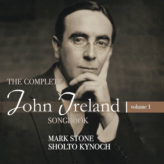 Mark Stone & Shotto Kynoch - John Ireland: The Complete Songbook Volume ...