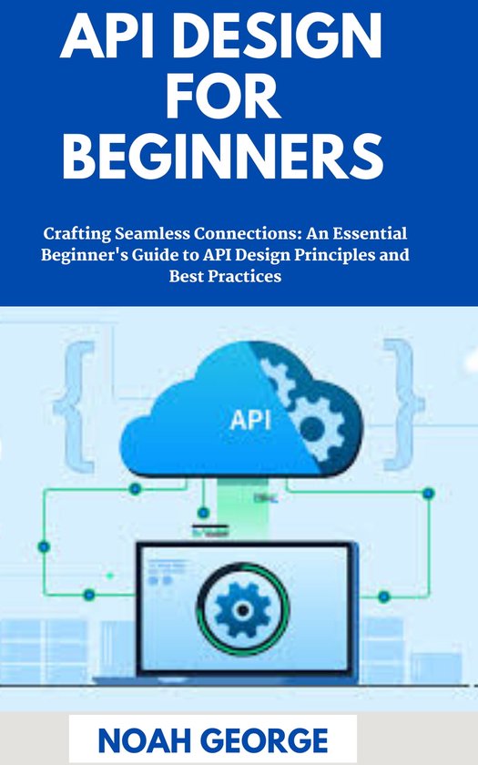 API DESIGN FOR BEGINNERS (ebook), Noah George | 1230006677367 | Boeken ...