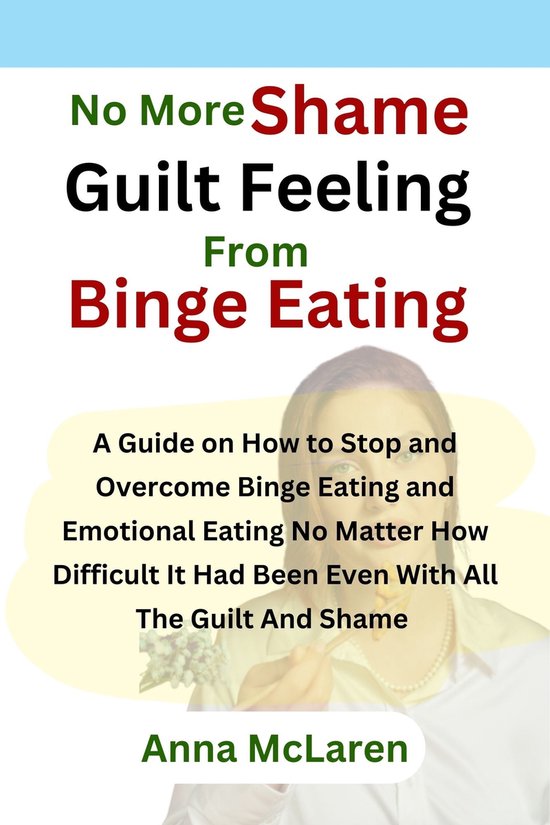 No More Shame Guilt Feeling From Binge Eating (ebook), Anna McLaren ...