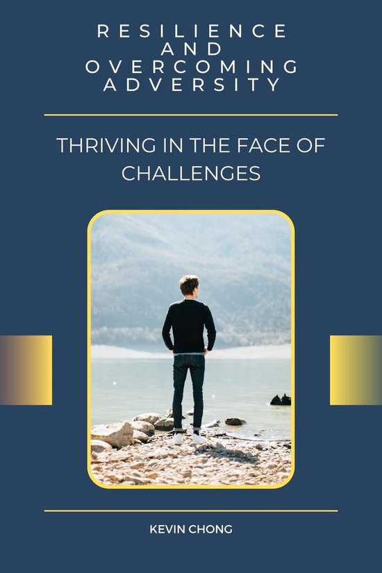 Resilience and Overcoming Adversity: Thriving in the Face of Challenges ...
