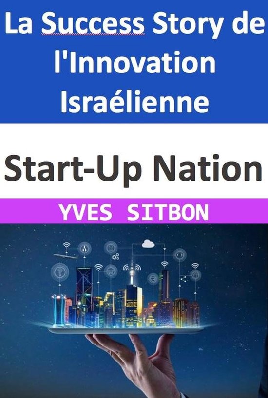 Start-Up Nation : La Success Story de l'Innovation Israélienne (ebook ...