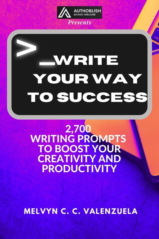 Write Your Way to Success: 2700 Writing Prompts to Boost Your ...