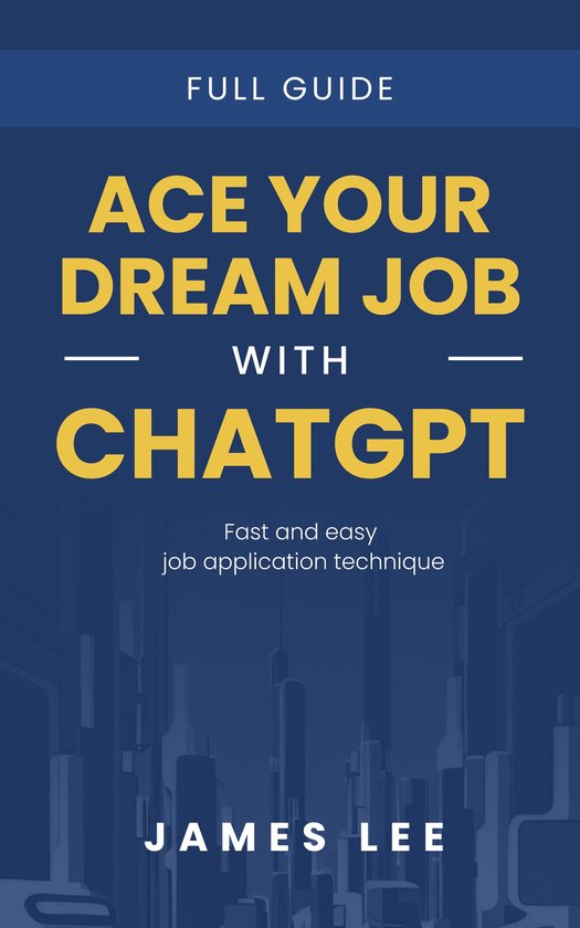 Ace Your Dream Job with ChatGPT (ebook), James Lee | 1230006575380 | Boeken | bol