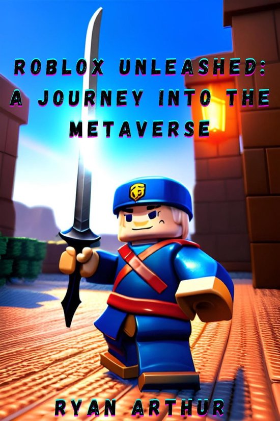 Roblox Unleashed: A Journey into the Metaverse (ebook), Ryan Arthur ...