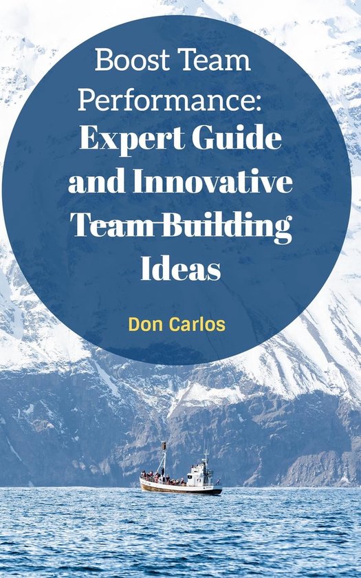 Boost Team Performance Expert Guide And Innovative Team Building Ideas Ebook Don Bol