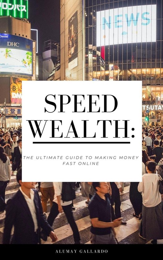 Speed Wealth: The Ultimate Guide to Making Money Fast Online (ebook), alumay gallardo... | bol