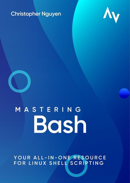 Mastering Bash Your All In One Resource For Linux Shell Scripting Ebook 
