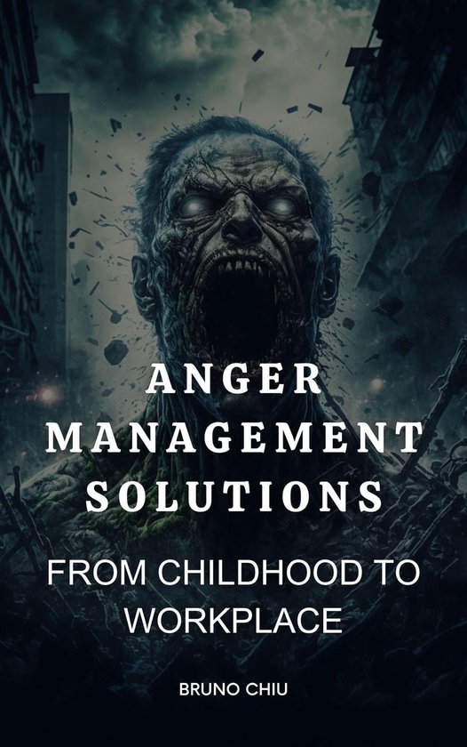 Anger Management Solutions: From Childhood to Workplace (ebook), Bruno Chiu |... | bol