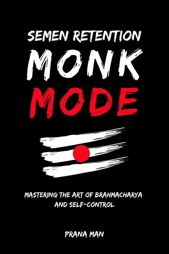 Semen Retention Monk Mode—Mastering the Art of Brahmacharya and Self-Control (ebook),... | bol