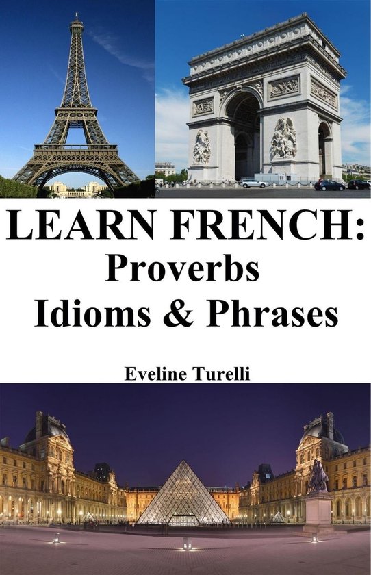 Learn French: Proverbs - Idioms & Phrases (ebook), Eveline Turelli ...